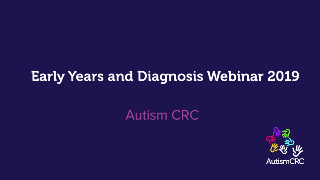 Early Years and Diagnosis Webinar, 24 April 2019 | Autism CRC